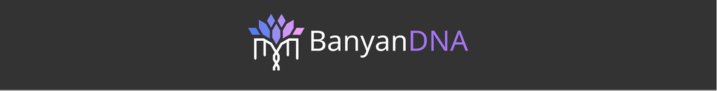 Introducing BanyanDNA! - The DNA Geek
